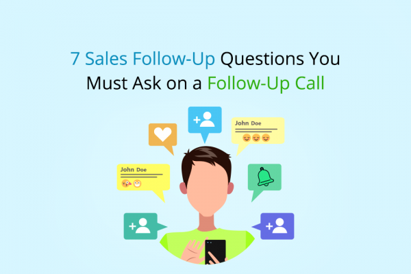 7 Sales Follow-Up Questions You Must Ask On A Follow-Up Call