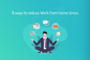 Quick and simple tips to manage work from home stress
