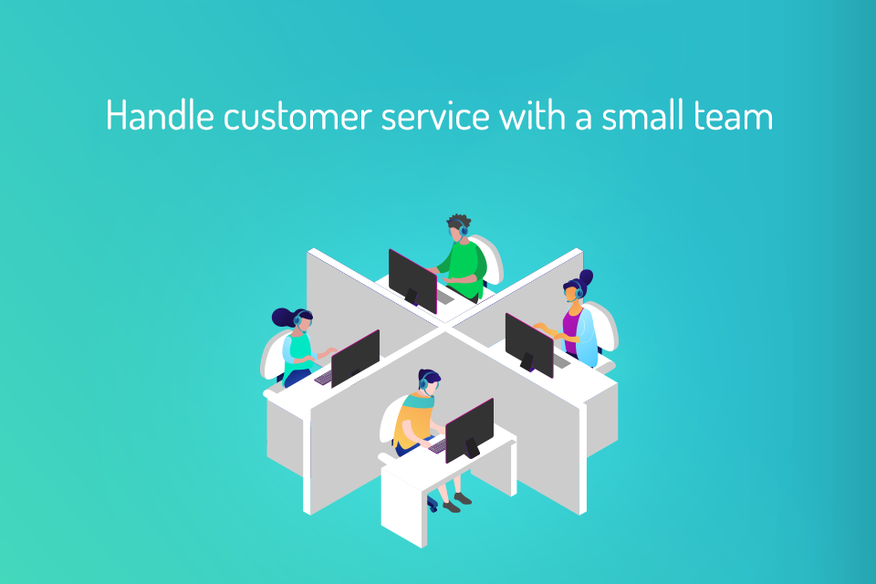 How to handle customer service with small customer service team