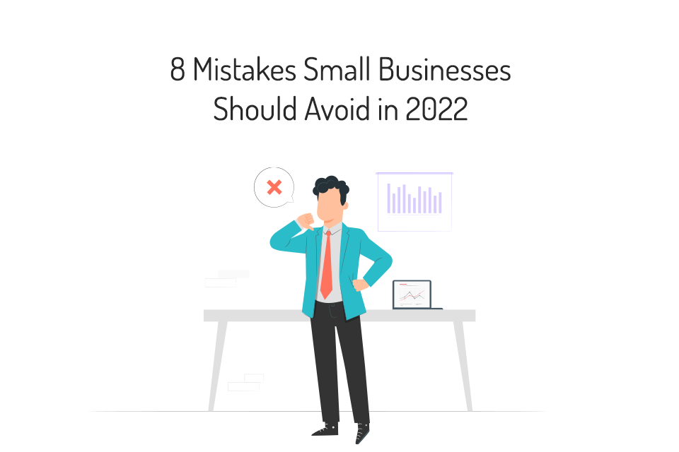 8 Small Business Mistakes to Avoid in 2022